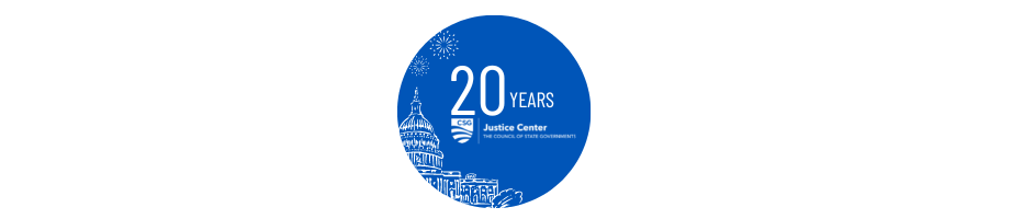 Celebrating 20 Years of The Council of State Governments Justice Center ...